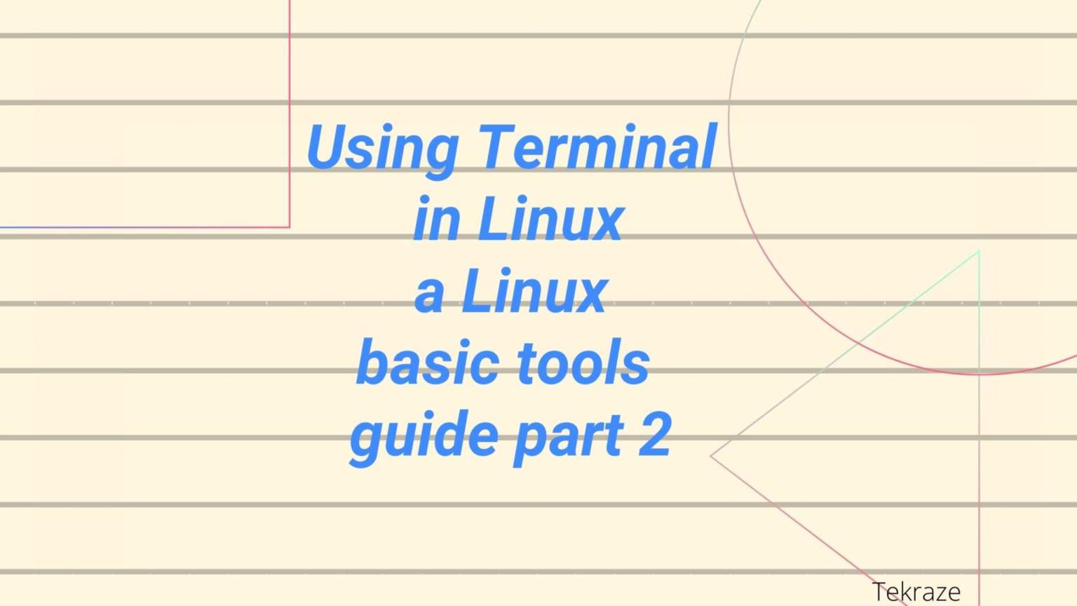 Using Terminal In Linux A Linux Basic Tools Guide Part 2 » Tekraze