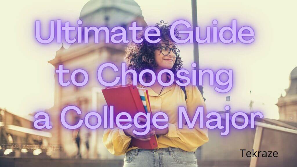 The Ultimate Guide To Choosing A College Major » Tekraze