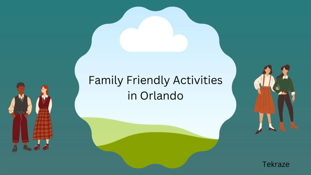 Family Friendly Activities In Orlando » Tekraze