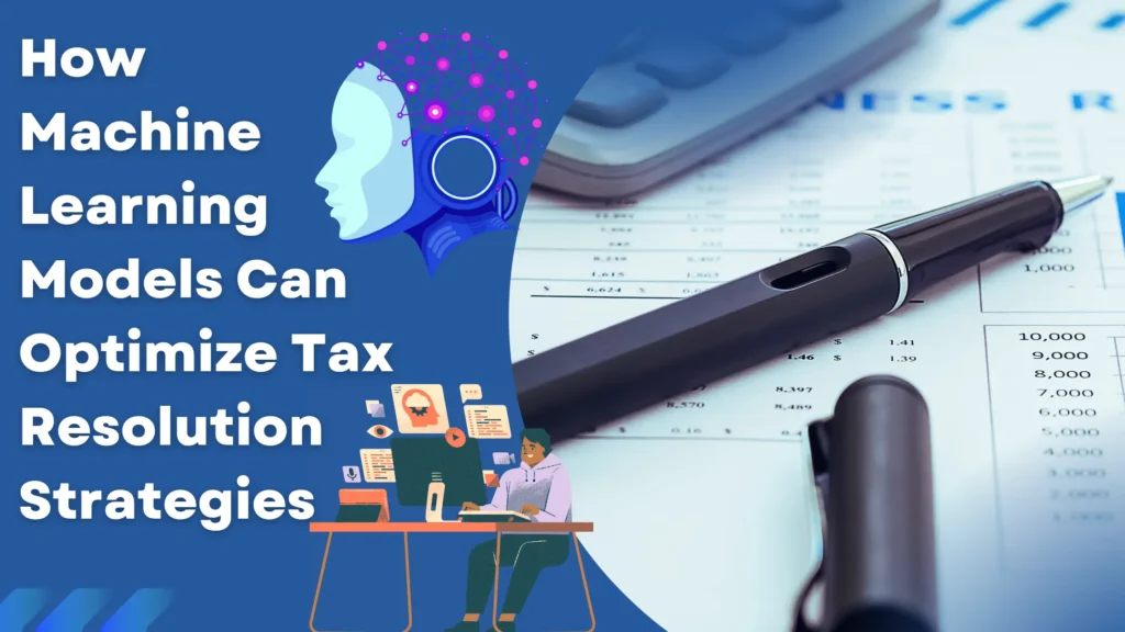 How Machine Learning Models Can Optimize Tax Resolution